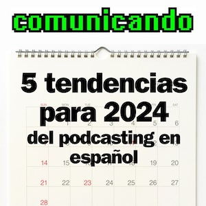 5 tendencias de los podcasts en español en 2024 – Comunicando podcast